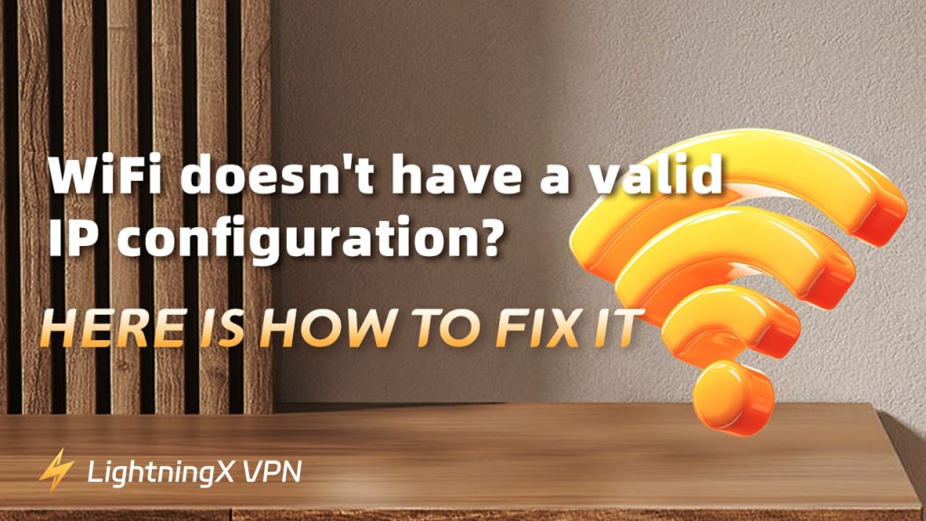 WiFi Doesn’t Have a Valid IP Configuration? Here Are 6 Fixes