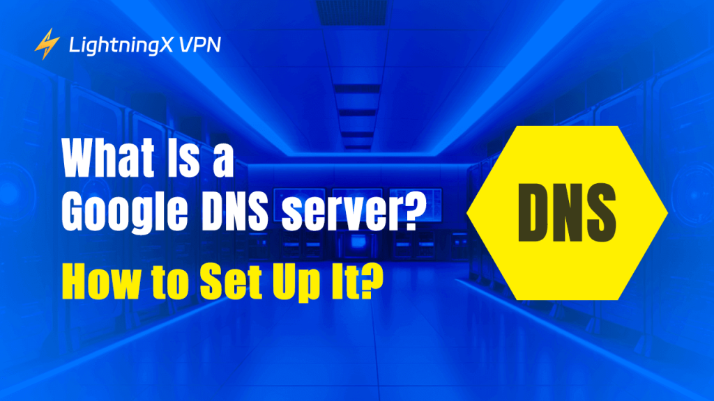 What Are Google DNS Servers? How to Set Up Them?