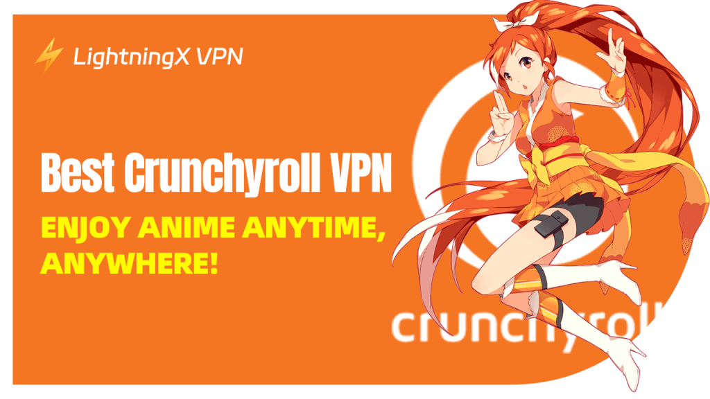 Best Crunchyroll VPNs: Enjoy Anime Anytime, Anywhere