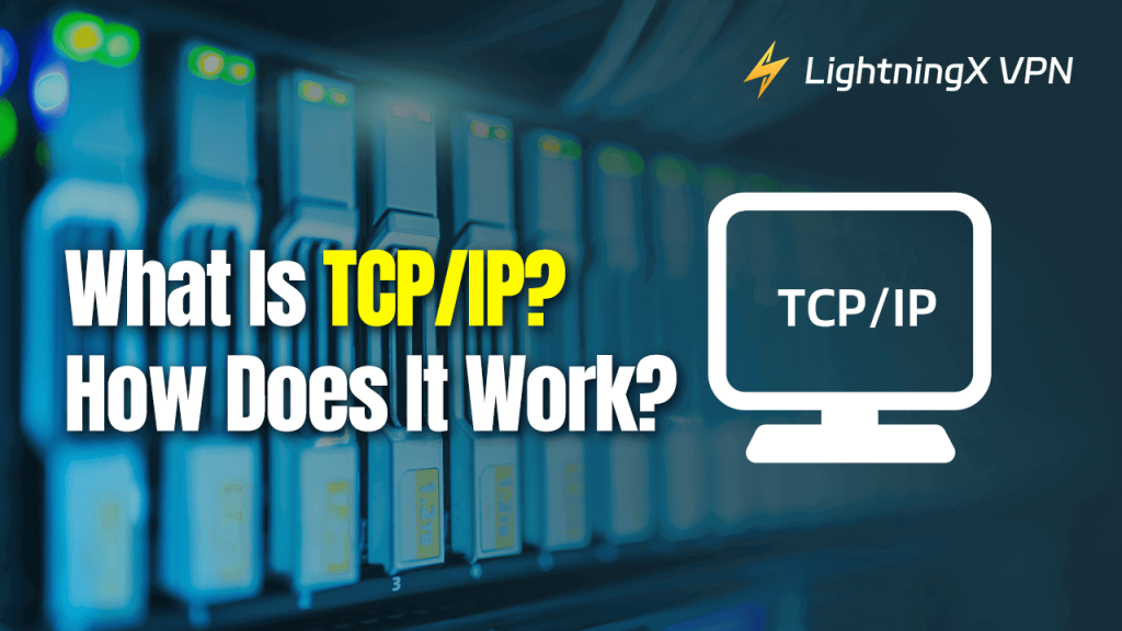 What Is TCP/IP? How Does It Work?
