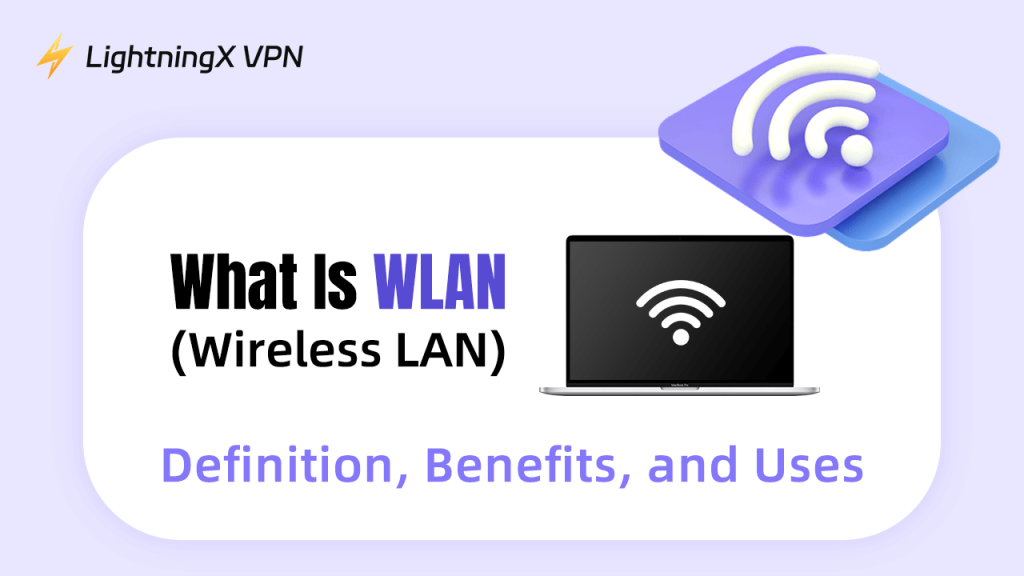 What Is WLAN (Wireless LAN): Definition, Benefits, and Uses