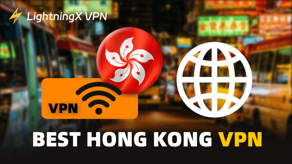 Best Hong Kong VPN for Privacy, Speed, and Access