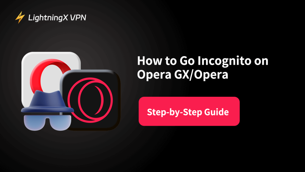 How to Go Incognito on Opera GX/Opera: Step-by-Step Guide