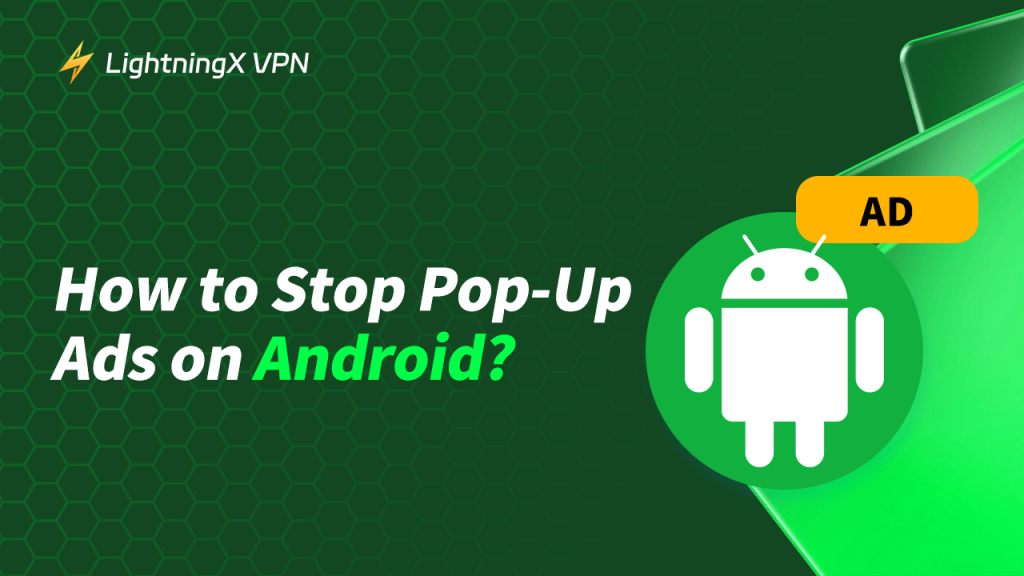 How to Stop Pop-Up Ads on Android? (2025 Update)