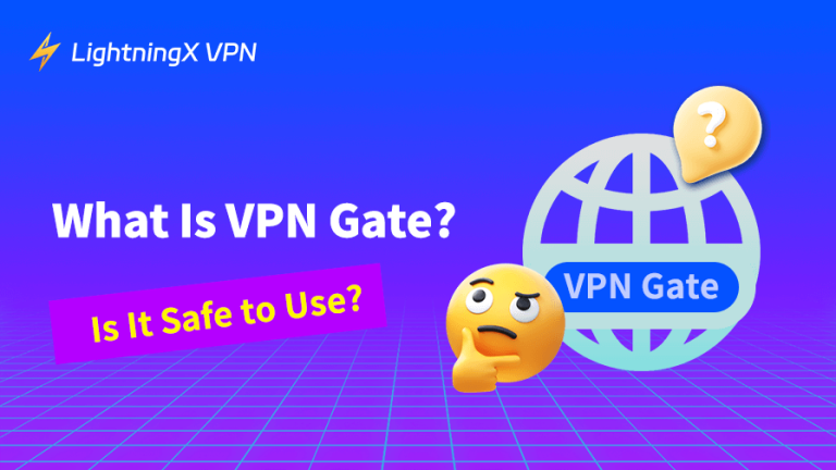 What Is VPN Gate? Is It Safe to Use?