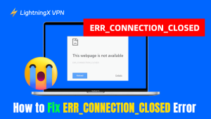 How to Fix ERR_CONNECTION_CLOSED Error [10 Ways]