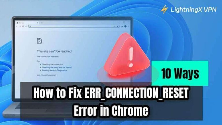 How to Fix ERR_CONNECTION_RESET Error in Chrome [10 Ways]