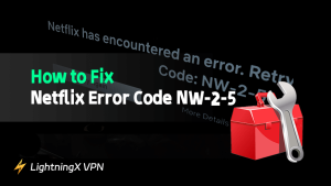 How to Fix Netflix Error Code NW-2-5: A Complete Guide
