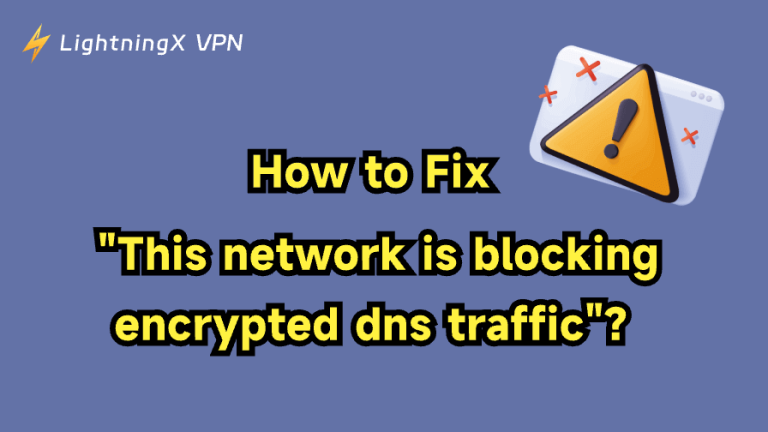 How to Fix “This Network Is Blocking Encrypted DNS Traffic”?